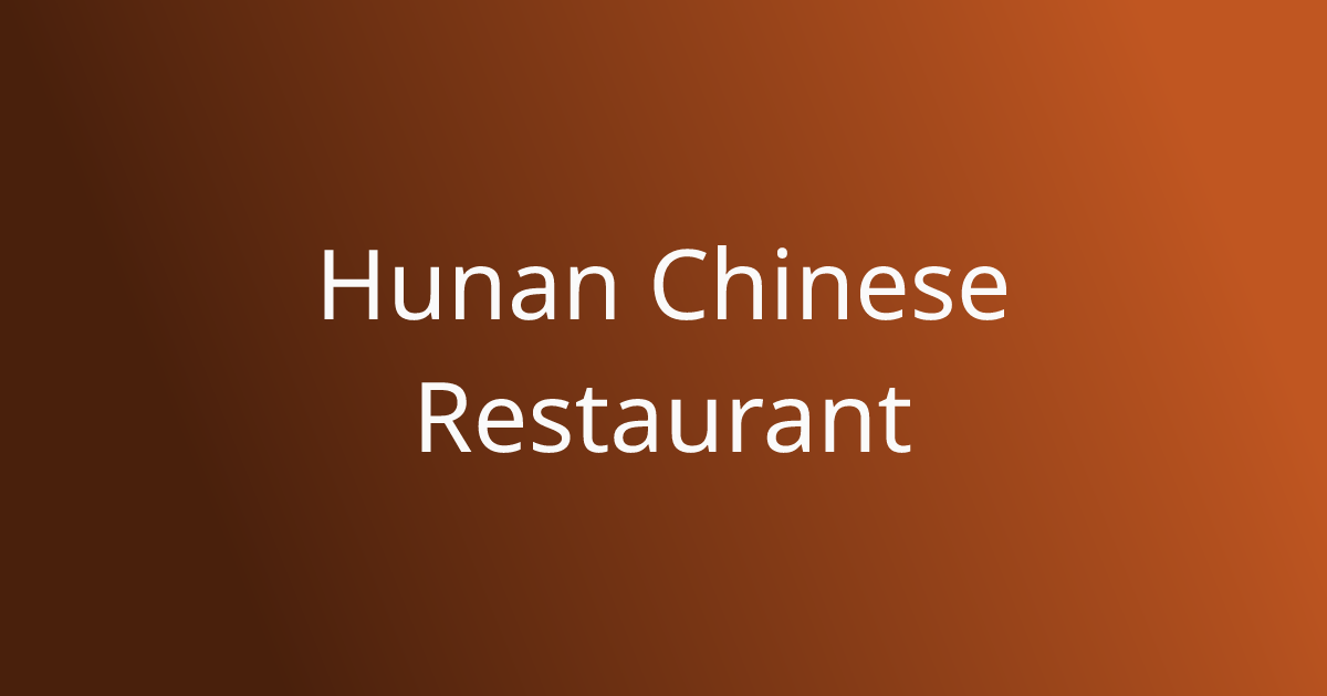 Order Authentic Chinese Online | Hunan Chinese Restaurant - Pickup ...